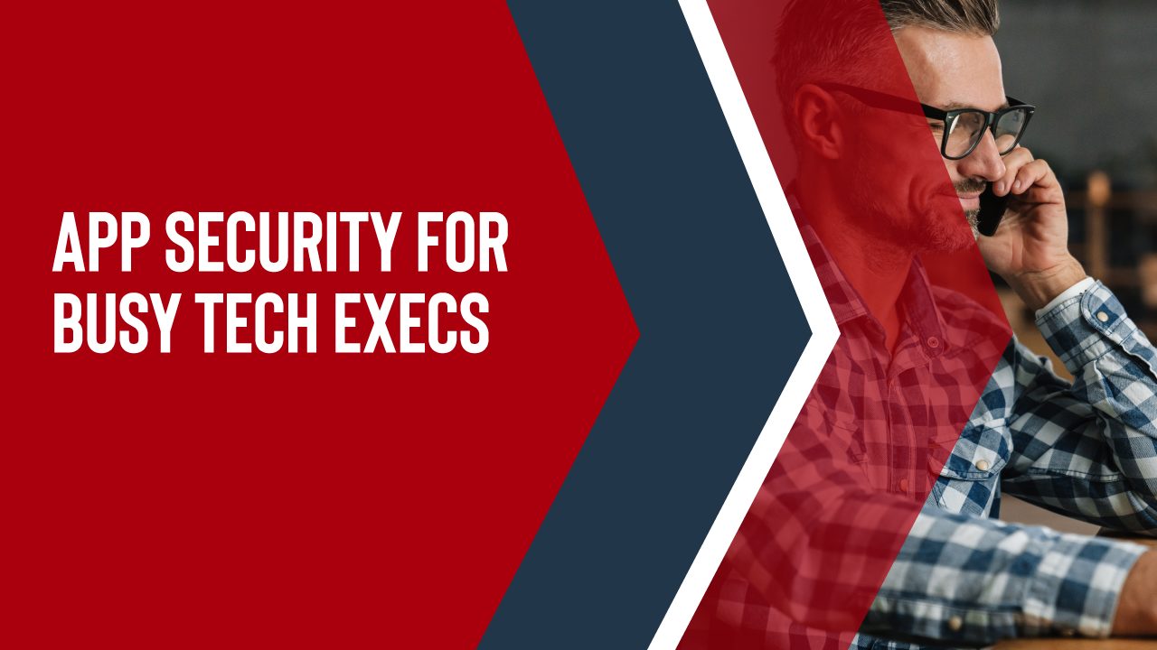 Application Security for Busy Tech Execs - Forward Security