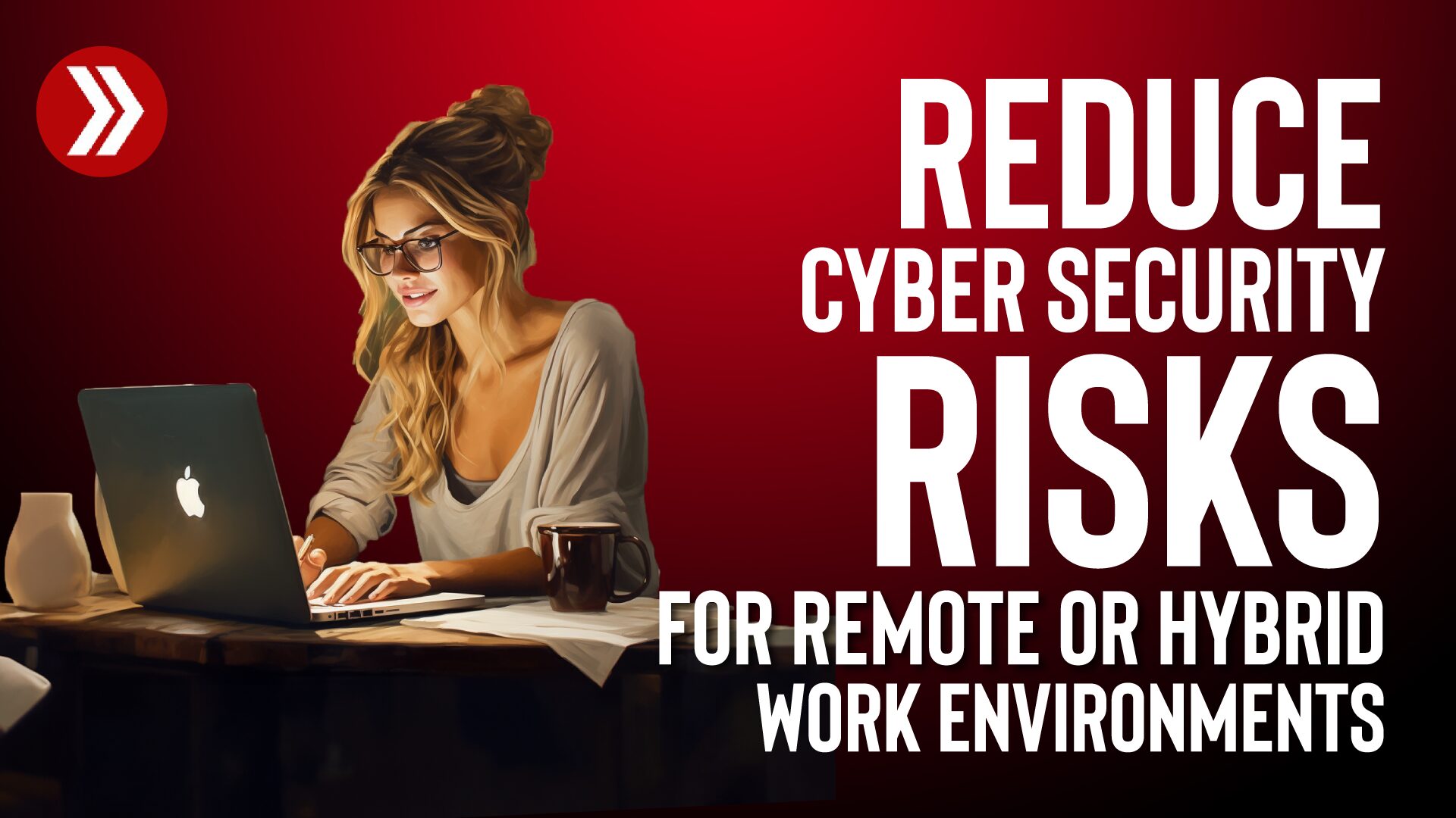 Reduce Cybersecurity Risks for Remote or Hybrid Work Environments - Forward Security