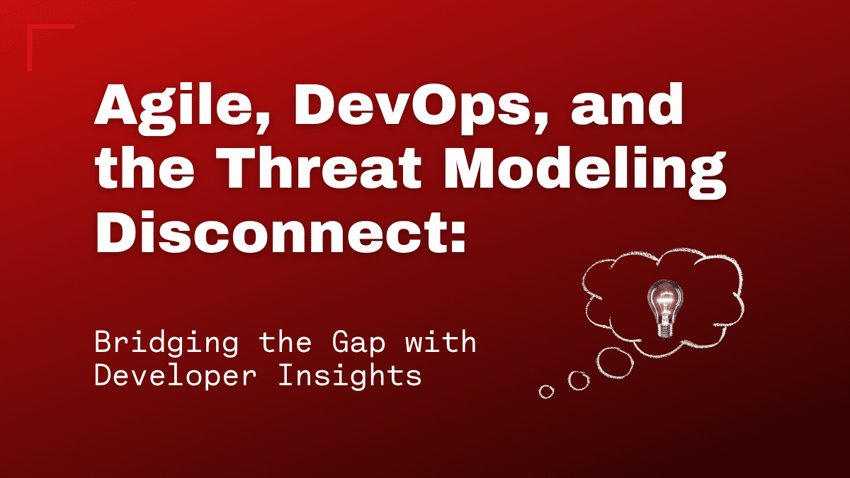 Agile, DevOps, and the Threat Modeling Disconnect: Bridging the Gap with Developer Insights ...