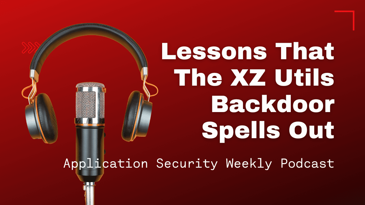 Farshad on the Application Security Weekly Podcast: Lessons That The XZ Utils Backdoor Spells ...