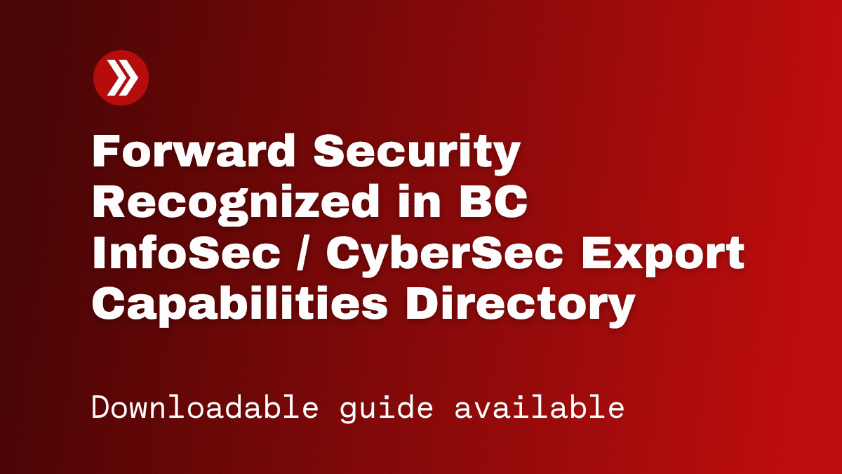 Forward Security Recognized in BC InfoSec / CyberSec Export Capabilities Directory - Forward ...